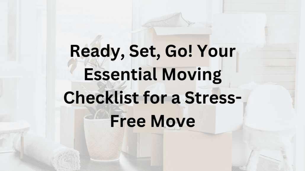 Ready, Set, Go! Your Essential Moving Checklist for a Stress-Free Move ...